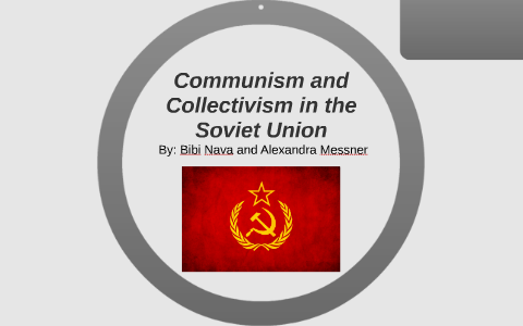 Communism and Collectivism in the Soviet Union by alex messner on Prezi
