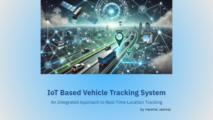 IOT based vehicle tracking system by Harshal Jaiswal on Prezi