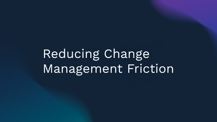 Reducing Change Management Friction by Dobrin Dobrev on Prezi