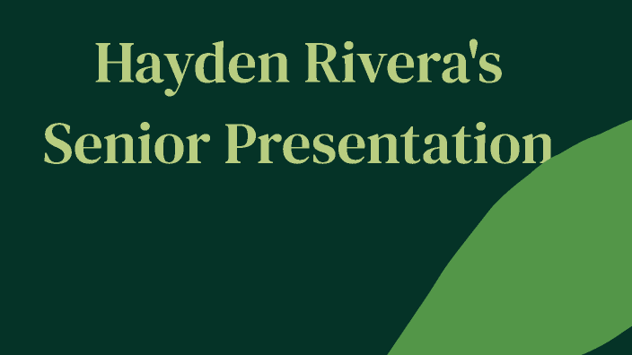 Senior Presentation by Hayden Rivera on Prezi