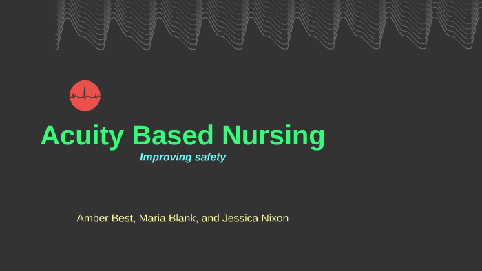 Acuity Based Nursing by Maria Blank on Prezi