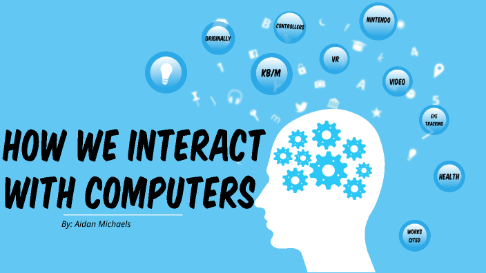 How We Interact With Computers by Aidan Michaels on Prezi