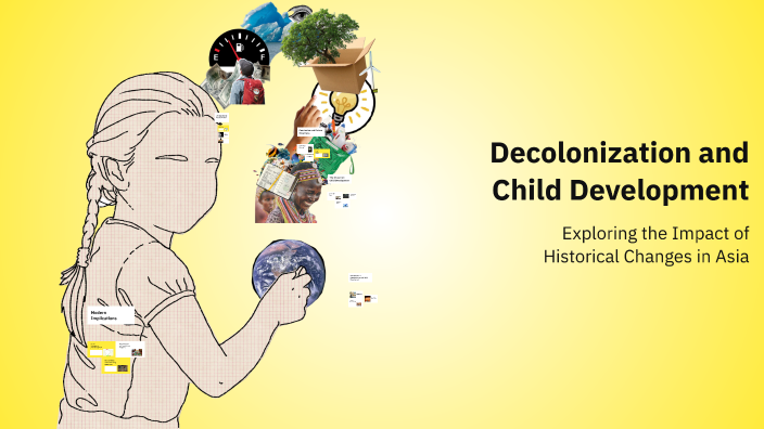 Decolonization and Child Development by aron anthony on Prezi