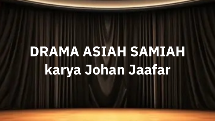DRAMA ASIAH SAMIAH karya Johan Jaafar by Rui Renz on Prezi