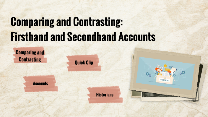Comparing and Contrasting: Firsthand and Secondhand Accounts by Renee ...