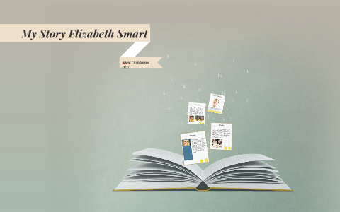 My Story Elizabeth Smart by Alivia Christensen on Prezi