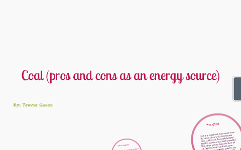 Coal (pros and cons of an energy source) by Trevor Cason on Prezi