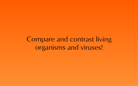SB3 D. compare and contrast viruses and living organisms. by chelsea ...