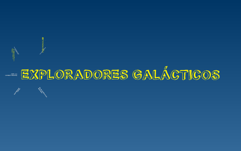 EXPLORADORES GALACTICOS by Carolina Pulido on Prezi