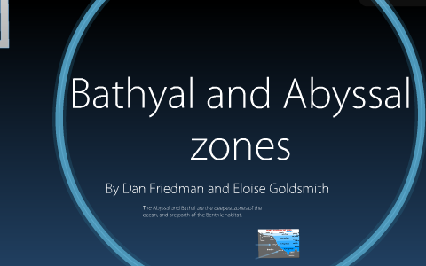 Bathyal and Abyssal Zones by Dan Friedman on Prezi