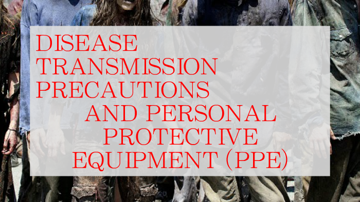 Disease Transmission Precautions and Personal Protective Equipment (PPE ...