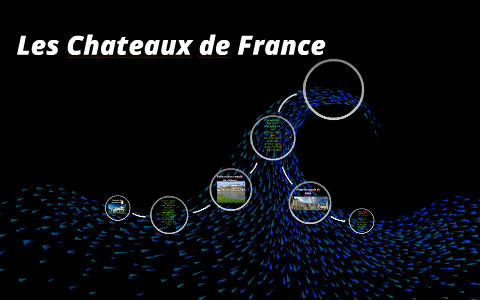 Les Chateaux de France by darius emerson on Prezi
