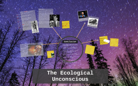 The Ecological Unconscious by Brianna Nemeth on Prezi