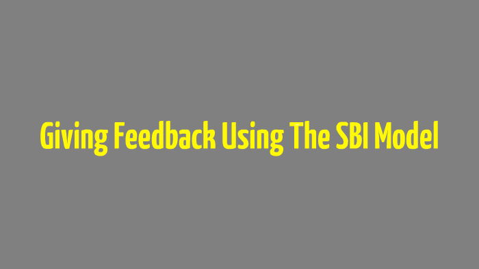 Giving Effective Feedback Using the SBI Model by Mickael Sorensen on Prezi
