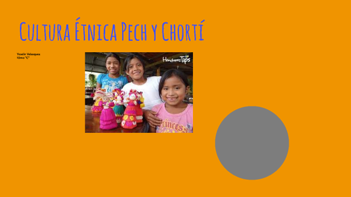 Cultura étnica Pech y Chortí by yoselin velasquez on Prezi
