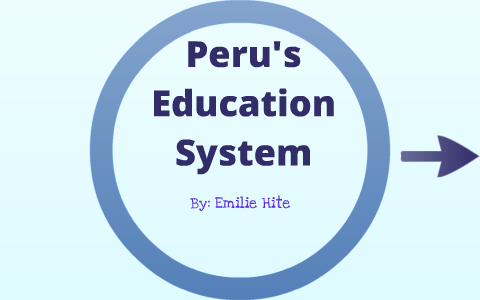 Peru's Education System by Emilie Hite on Prezi