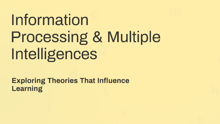 Information Processing & Multiple Intelligences by Mary Barnes on Prezi