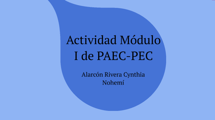 Actividad Módulo I de PAEC-PEC by CYNTHIA NOHEMÍ ALARCÓN RIVERA on Prezi