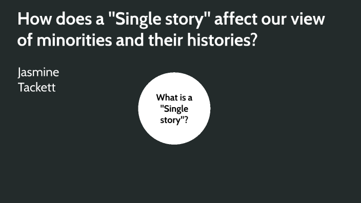 The Problem with a Single Story by Jasmine Tackett on Prezi