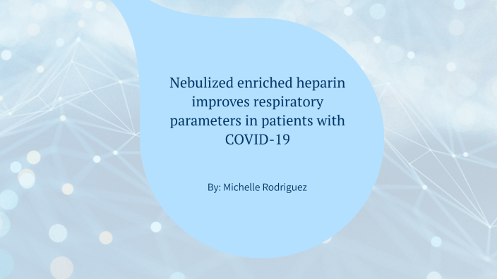 Impact of Nebulized Enriched Heparin on COVID-19 Therapeutics by ...