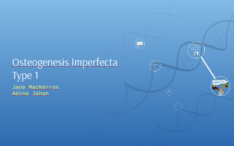 Osteogenesis Imperfecta Type 1 by Adina Jahan on Prezi