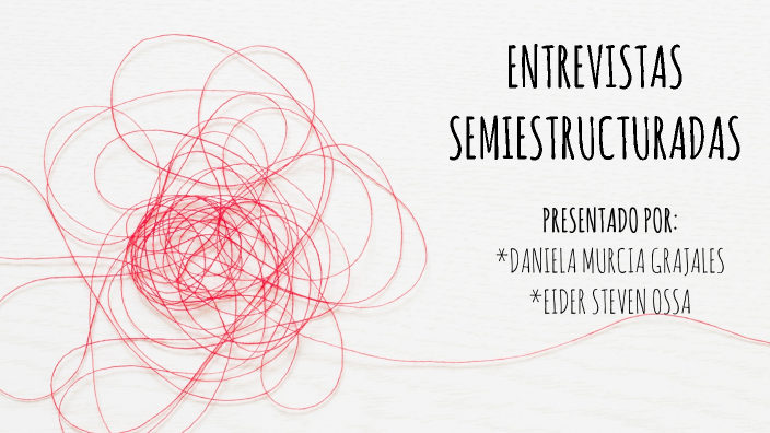 ENTREVISTAS SEMIESTRUCTURADAS by DANIELA MURCIA on Prezi