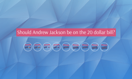 Should Andrew Jackson be on the 20 dollar bill? by Hannah lindsay on Prezi