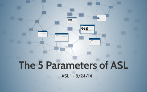 The 5 Parameters of ASL by Leah G on Prezi