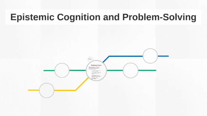 Epistemic Cognition: A Psychological Construct by Ron Hopkins on Prezi