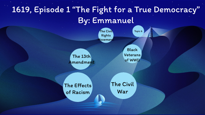 1619, Episode 1 “The Fight for a True Democracy” by Emmanuel J on Prezi