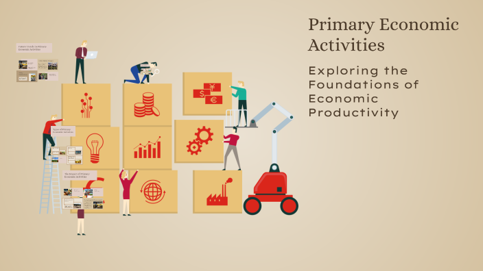 Primary Economic Activities by Arpita Paul Arpa on Prezi