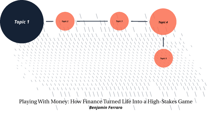 Playing With Money by BENJAMIN FERRARO on Prezi