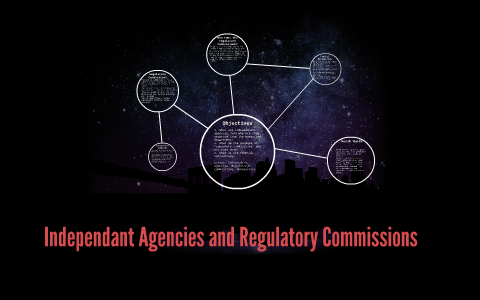 Independant Agencies and Regulatory Commissions by on Prezi