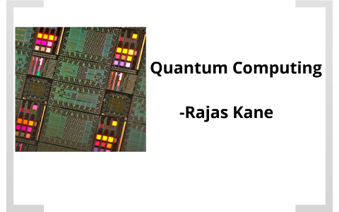 Quantum Computing by rajas kane on Prezi