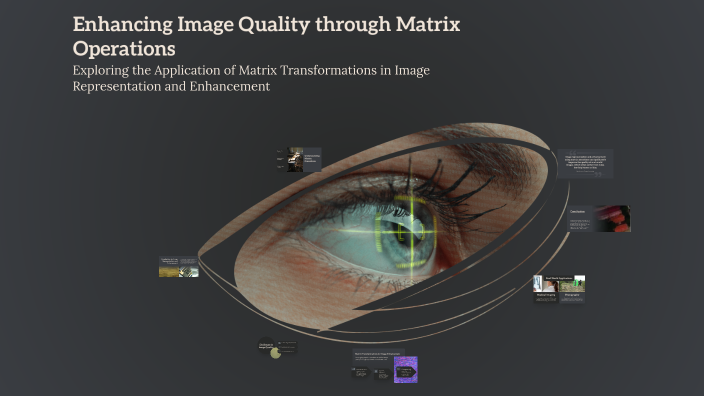 Enhancing Image Quality through Matrix Operations by Reeve Stephen on Prezi