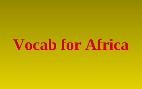 African Vocabulary by Crystal Towers on Prezi