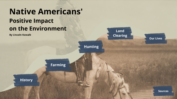 Native Americans' Positive Impact on the Environment by Lincoln Kowalk ...