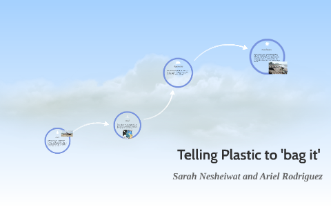 Telling Plastic to 'bag it' by Sarah Nesheiwat on Prezi