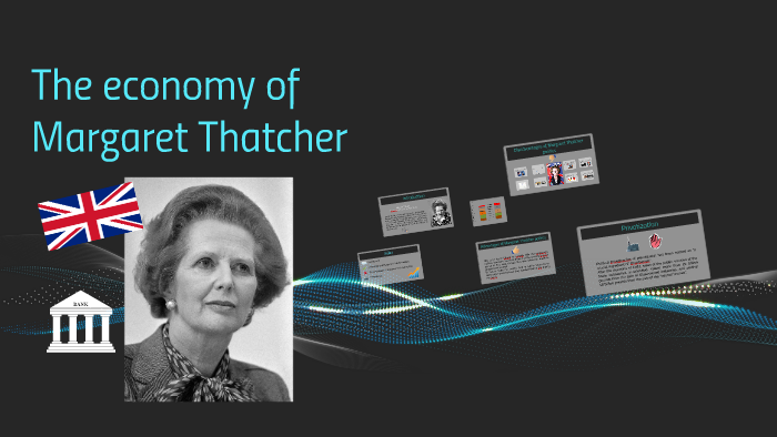 The economy of Margaret Thatcher by paula am on Prezi