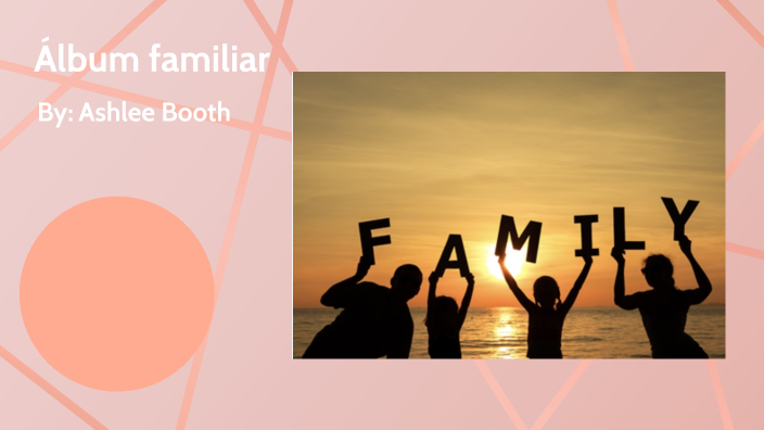 Álbum familiar by ashlee booth on Prezi