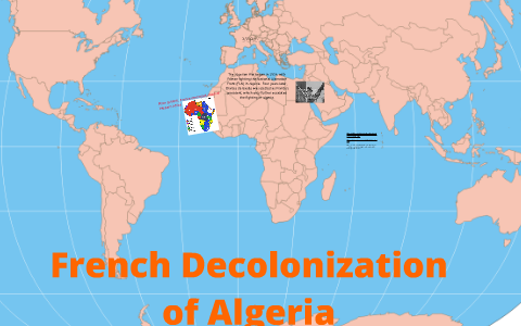 French Decolonization of Algeria by Zachary Witmer on Prezi