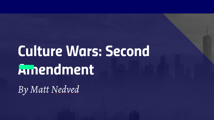 Culture Wars: Second Amendment by Matt Nedved on Prezi
