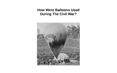 How Were Balloons Used During The Civil War? by Broderic Duncan on Prezi