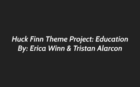 Huck Finn Theme Project: Education by Tristan Alarcon