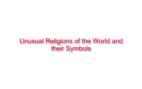 Unusual Religions of The World by Pranit Garg on Prezi