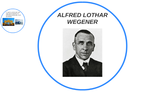 ALFRED LOTHAR WEGENER by barbara buelli on Prezi