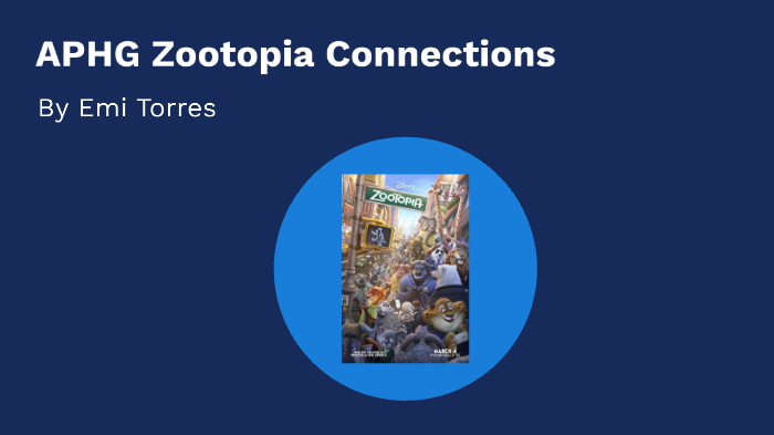 APHG Zootopia Connections by Emi Torres on Prezi