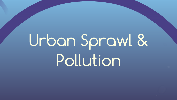 pros and cons of urban sprawl and pros and cons of pollution by Rithik ...