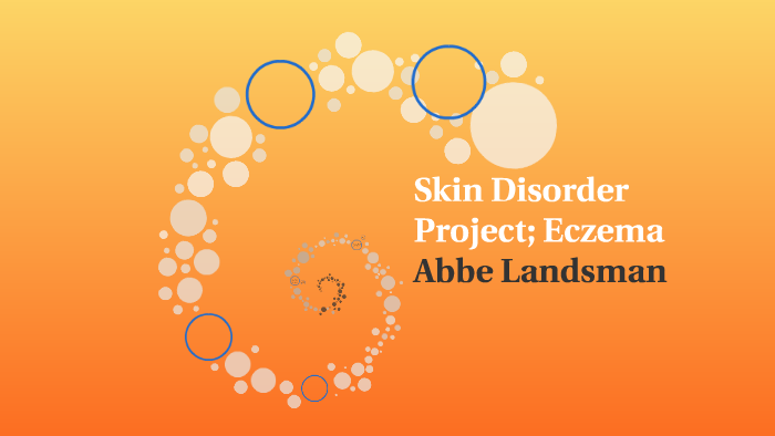 Skin Disorder Project; Eczema by Abbe Landsman on Prezi