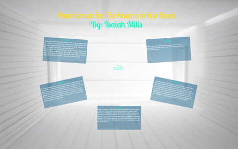 Power Lesson Six: The Power is in Your Hands by Isaiah Mills on Prezi